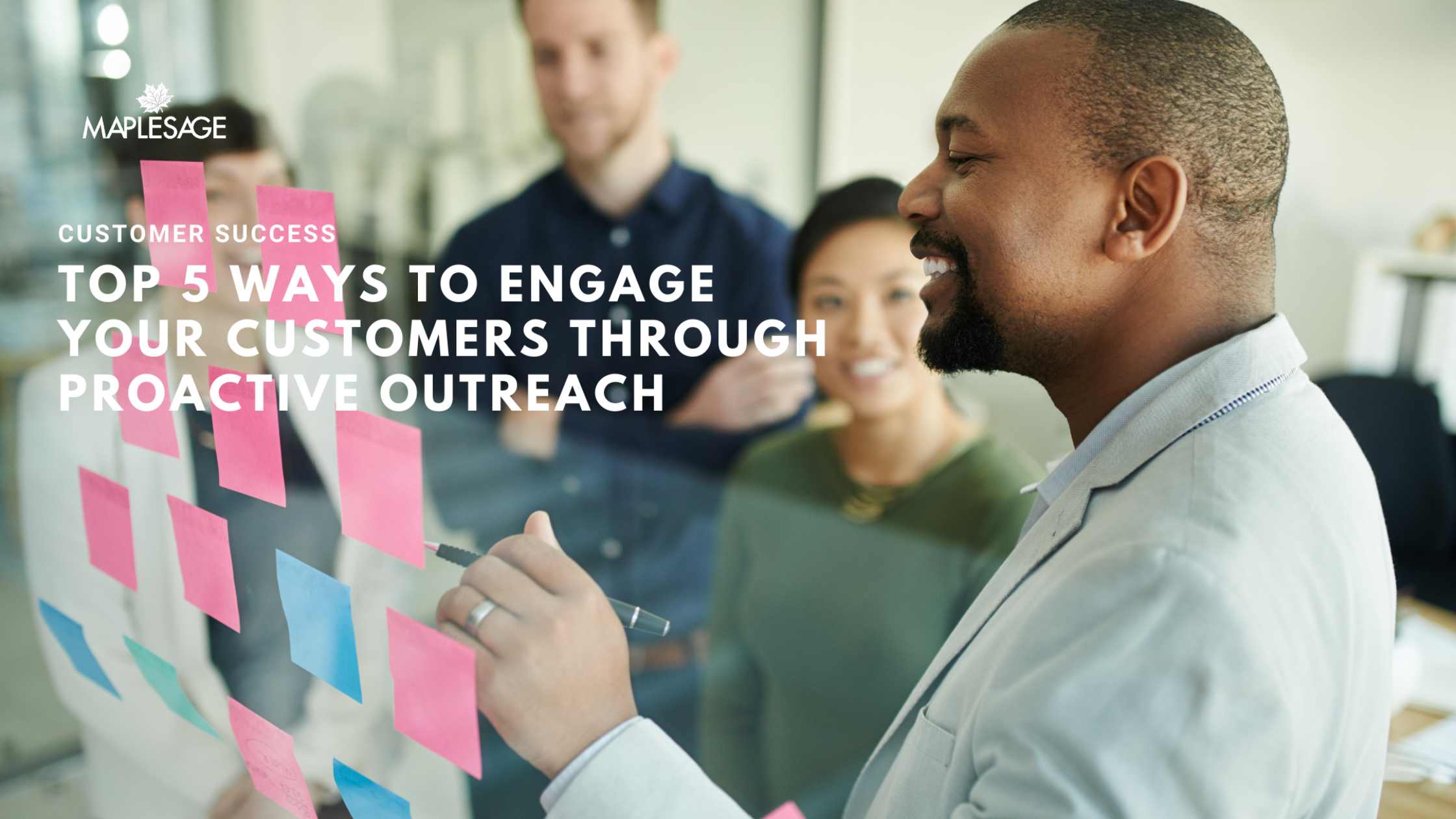 Top 5 ways to engage your customers through proactive outreach.