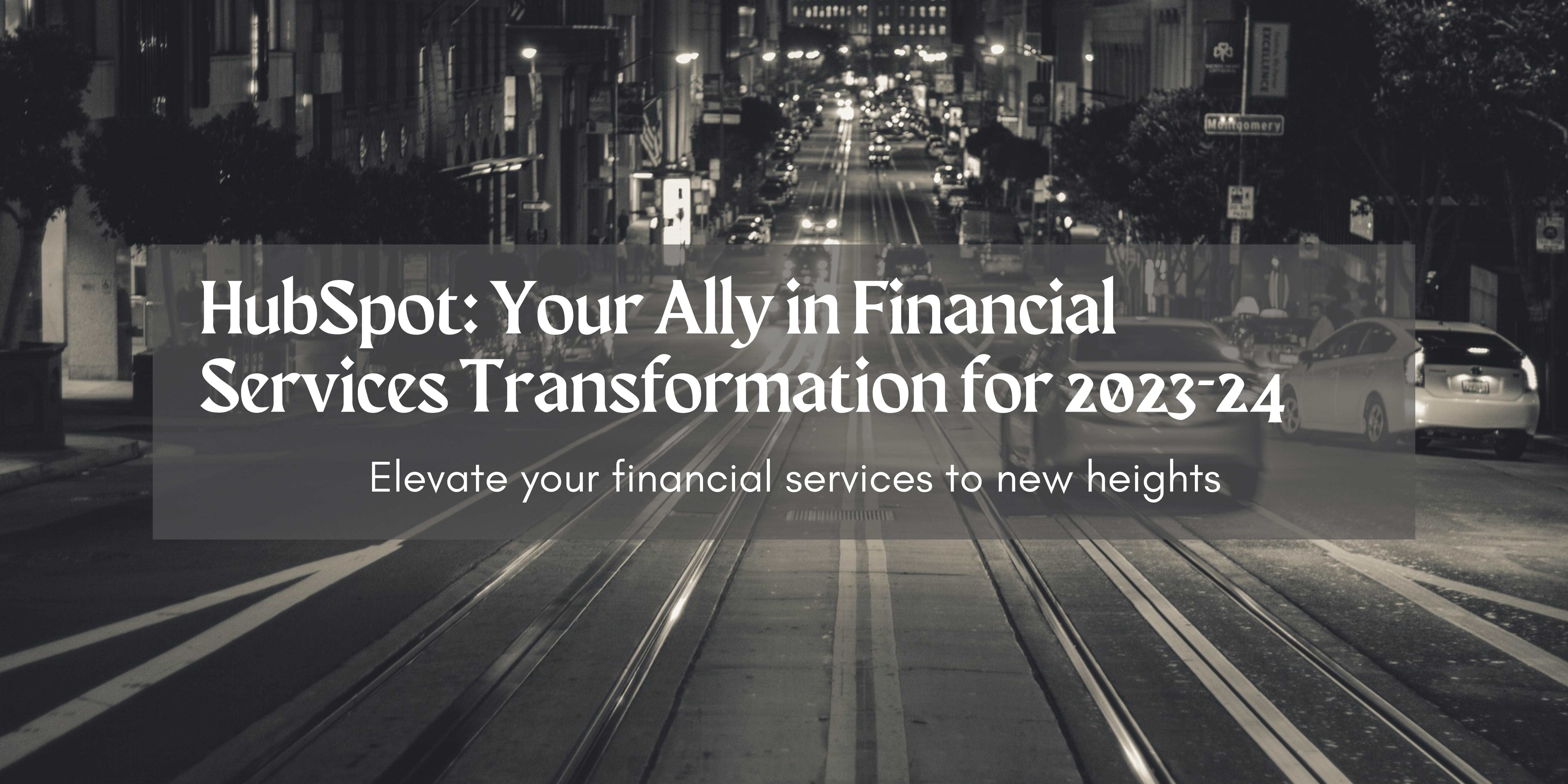 HubSpot: Your Ally in Financial Services Transformation for 2024